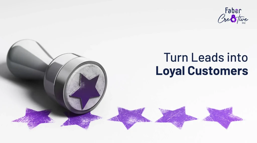 How to Turn Leads into Loyal Customers in 2025: Hacks & Strategies