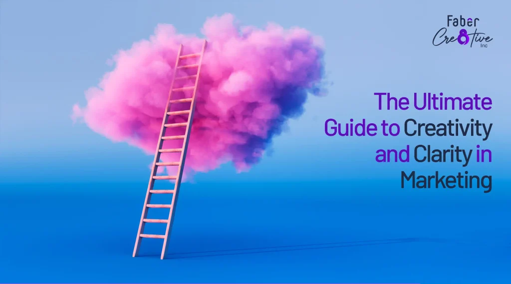 The Ultimate Guide to Creativity and Clarity in Marketing